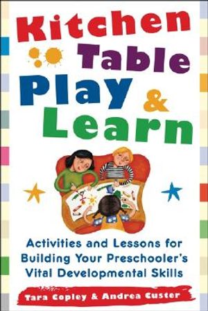 Kitchen Table Play & Learn: Activities and Lessons for Building Your ...
