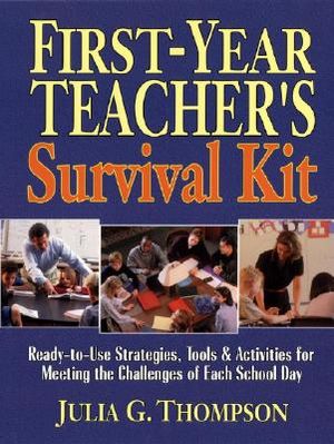 First-Year Teacher's Survival Kit: Ready-To-Use Strategies, Tools ...