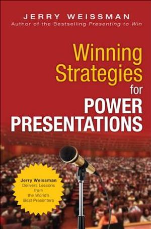 Winning Strategies for Power Presentations: Jerry Weissman Delivers ...