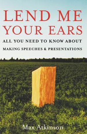 Lend Me Your Ears: All You Need to Know about Making Speeches and ...