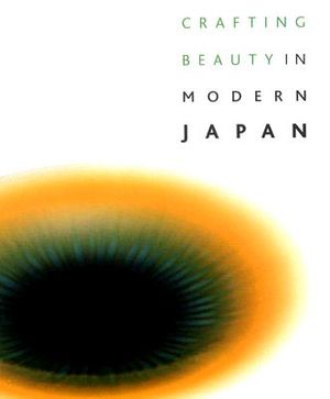 Crafting Beauty in Modern Japan: Celebrating Fifty Years of the Japan ...