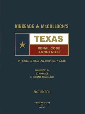 Kinkeade & McColloch's Texas Penal Code Annotated: With Related Texas ...