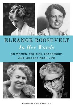 Eleanor Roosevelt: In Her Words: On Women, Politics, Leadership, and ...