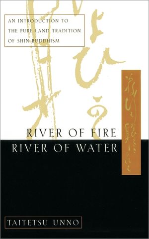 River of Fire, River of Water: An Introduction to the Pure Land ...