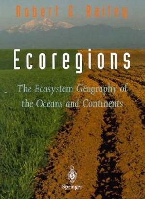 Ecoregions: The Ecosystem Geography of the Oceans and Continents