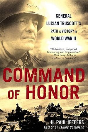 Command of Honor: General Lucian Truscott's Path to Victory in World War II