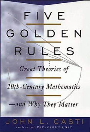 Five Golden Rules: Great Theories of 20th-Century Mathematics--And Why ...