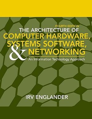 The Architecture of Computer Hardware, System Software, and Networking: An Information ...