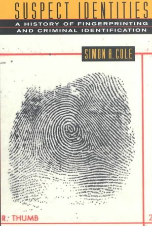 Suspect Identities: A History of Fingerprinting and Criminal Identification