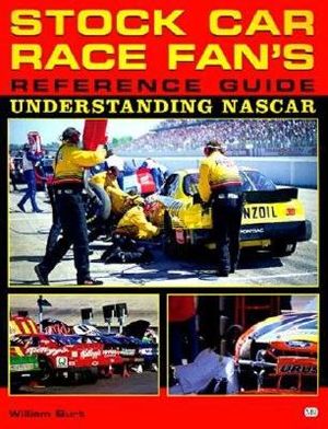 Stock Car Race Fan's Reference Guide: Understanding NASCAR ...