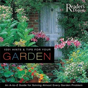 1001 Hints & Tips for Your Garden: An A-To-Z Guide for Solving Almost ...
