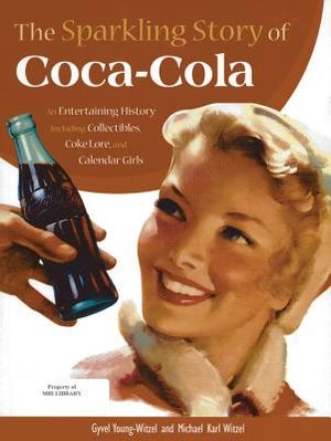 The Sparkling Story of Coca-Cola: An Entertaining History Including ...