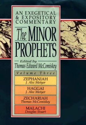 Minor Prophets, V. 3: An Exegetical and Expository Commentary ...