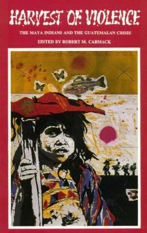 Harvest of Violence: The Maya Indians and the Guatemalan Crisis