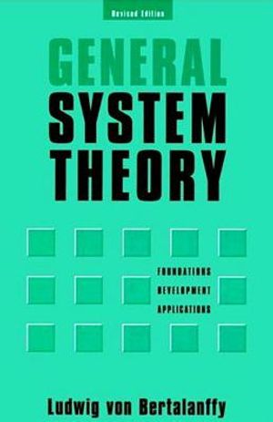 General System Theory: Foundations, Development, Applications