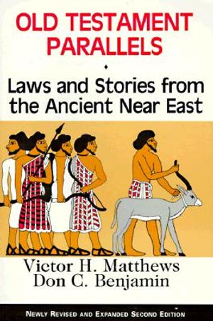 Old Testament Parallels: Laws and Stories from the Ancient Near East