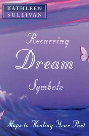 Recurring Dream Symbols: Maps to Healing Your Past