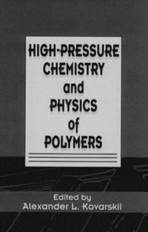 High-Pressure Chemistry and Physics of Polymers