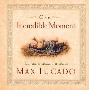 One Incredible Moment: Celebrating the Majesty of the Manger