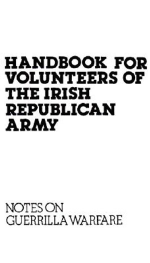 Handbook for Volunteers of the Irish Republican Army: Notes on ...