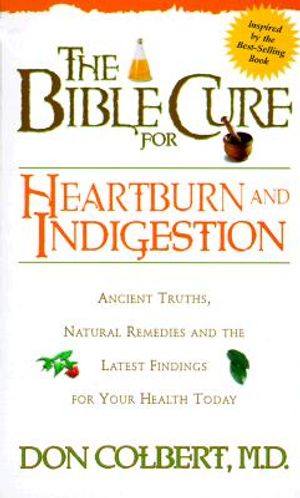 The Bible Cure for Heartburn: Ancient Truths, Natural Remedies and the ...