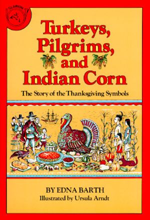 Turkeys, Pilgrims, and Indian Corn: The Story of the Thanksgiving Symbols