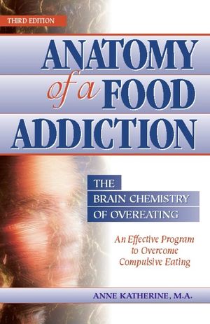 Anatomy of a Food Addiction: The Brain Chemistry of Overeating: An ...