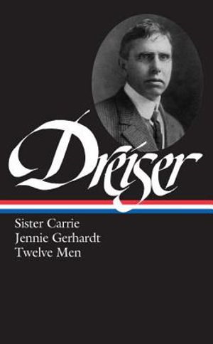 Dreiser: Sister Carrie/Jennie Gerhardt/Twelve Men | 9780940450417