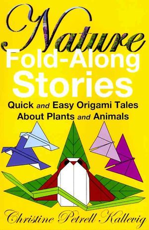 Nature Fold-Along Stories: Quick and Easy Origami Tales about Plants ...