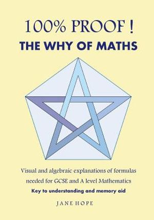 100% Proof! the Why of Maths: Visual and Algebraic Explanations of ...