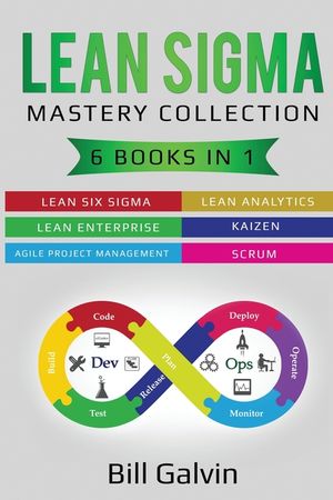 Lean Sigma Mastery Collection: 6 Books in 1: Lean Six Sigma, Lean ...