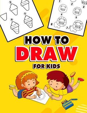 How to Draw for Kids: A Fun And Easy Step By Step Learn Drawing Book ...