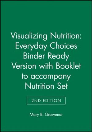 Visualizing Nutrition: Everyday Choices 2e Binder Ready Version with ...