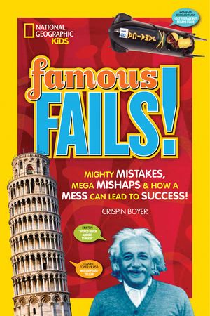 Famous Fails!: Mighty Mistakes, Mega Mishaps, & How a Mess Can Lead to ...