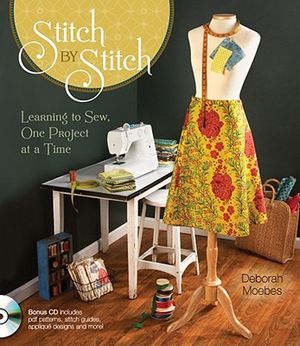 Stitch by Stitch: Learning to Sew, One Project at a Time [With CDROM]