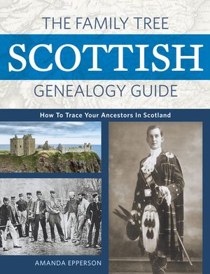 The Family Tree Scottish Genealogy Guide: How to Trace Your Ancestors ...