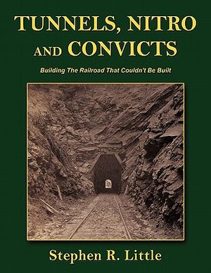 Tunnels, Nitro and Convicts: Building the Railroad That Couldn't Be Built