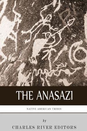 Native American Tribes: The History and Culture of the Anasazi (Ancient ...