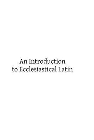 An Introduction to Ecclesiastical Latin, New Trade Paperback | ISBN ...