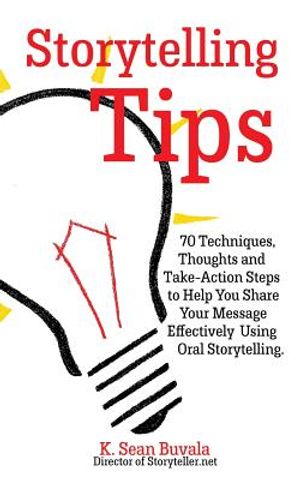 Storytelling Tips: 70 Techniques, Thoughts and Take-Action Steps to ...