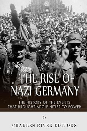 The Rise of Nazi Germany: The History of the Events that Brought Adolf ...