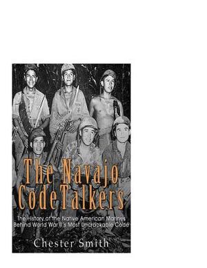 The Navajo Code Talkers: The History of the Native American Marines ...