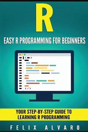R: Easy R Programming for Beginners, Your Step-By-Step Guide To ...