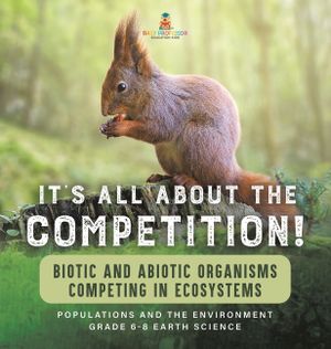 It's All About The Competition! Biotic and Abiotic Organisms Competing ...