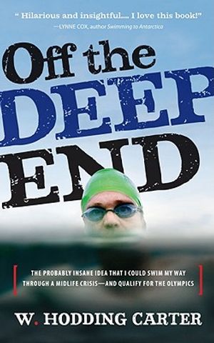 Off the Deep End: The Probably Insane Idea That I Could Swim My Way ...