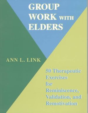 Group Work with Elders: 50 Therapeutic Exercises for Reminiscence ...