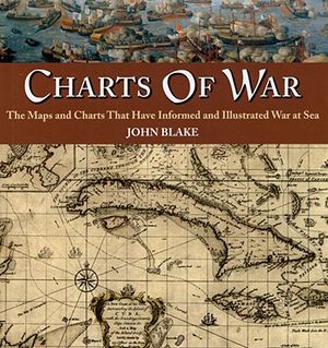Charts of War: The Maps and Charts That Have Informed and Illustrated ...