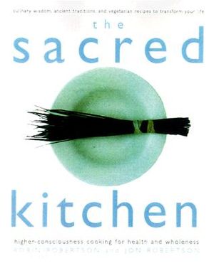 The Sacred Kitchen: Higher-Consciousness Cooking for Health and ...