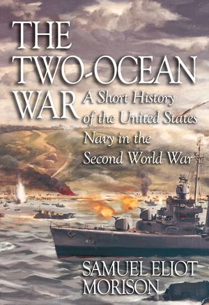 The Two-Ocean War: A Short History of the United States Navy in the ...