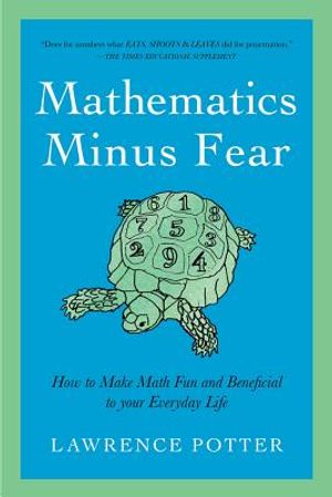 Mathematics Minus Fear: How to Make Math Fun and Beneficial to Your ...